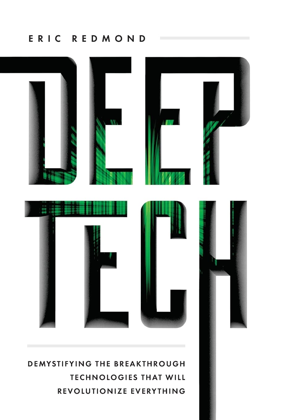 Deep Tech: Demystifying the Breakthrough Technologies That Will ...