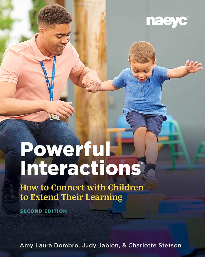 Powerful Interactions: How to Connect with Children to Extend Their ...