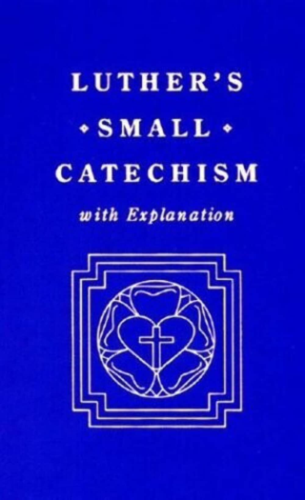 Luther's Small Catechism With Explanation: Luther, Martin ...