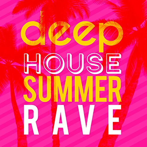 Play Deep House Summer Rave by Deep House Rave on Amazon Music Unlimited