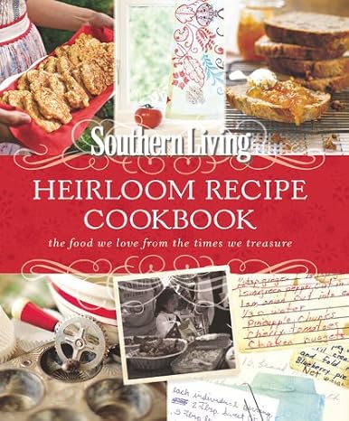 Southern Living Heirloom Recipe Cookbook: The Food We Love From The ...