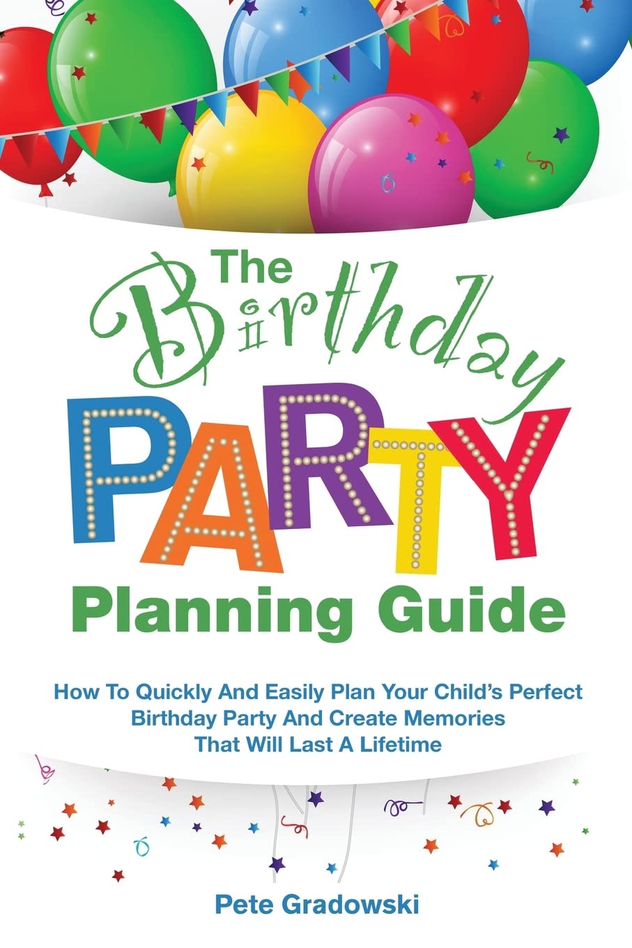 The Birthday Party Planning Guide: How To Quickly & Easily Plan Your ...