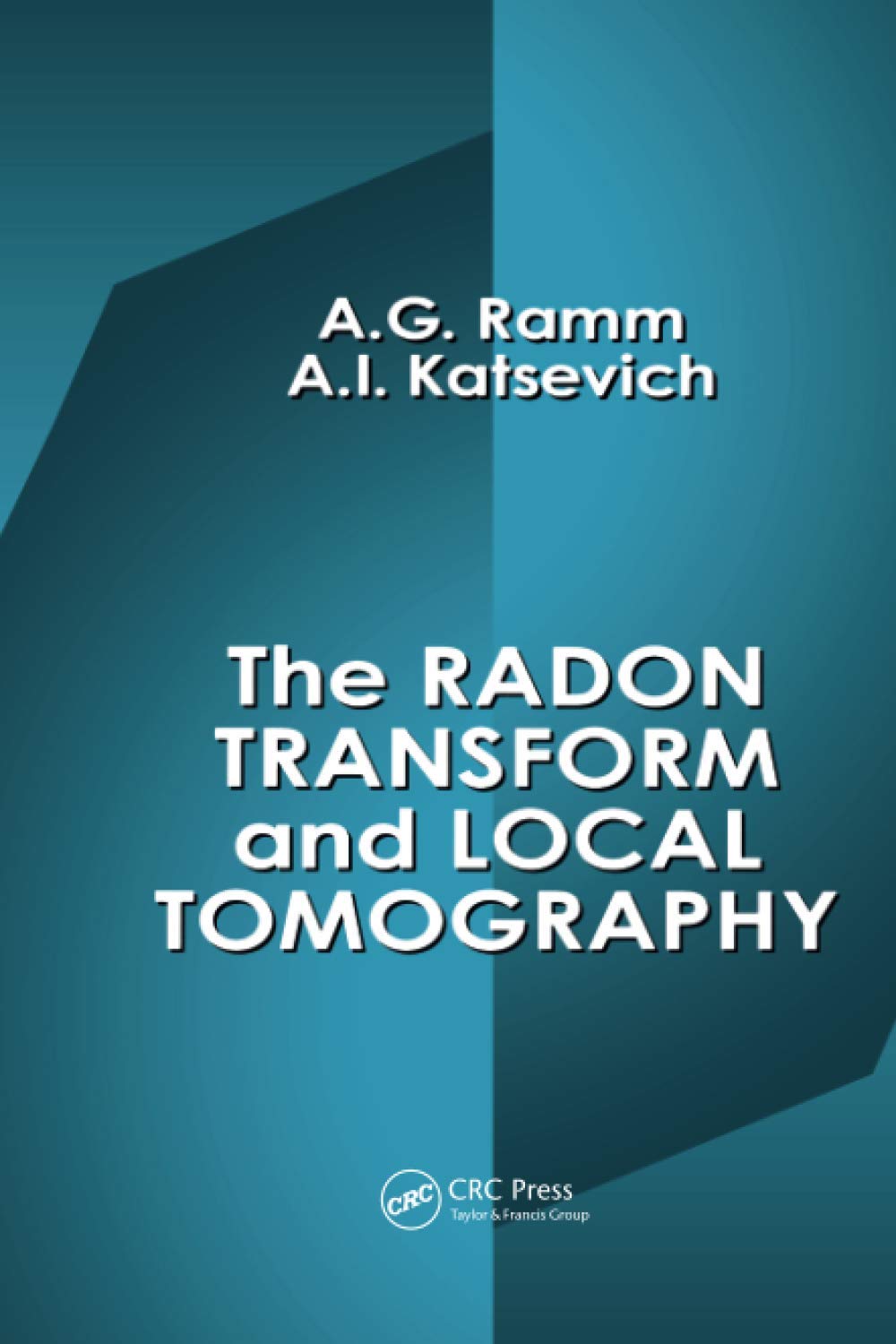 The Radon Transform and Local Tomography: Ramm, Alexander G., Katsevich ...