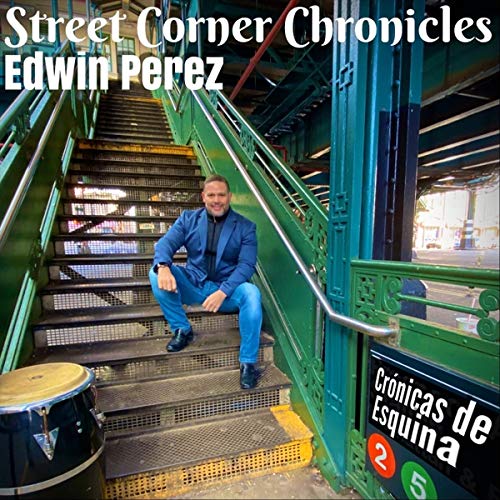 Edwin Perez - Street Corner Chronicles - Amazon.com Music