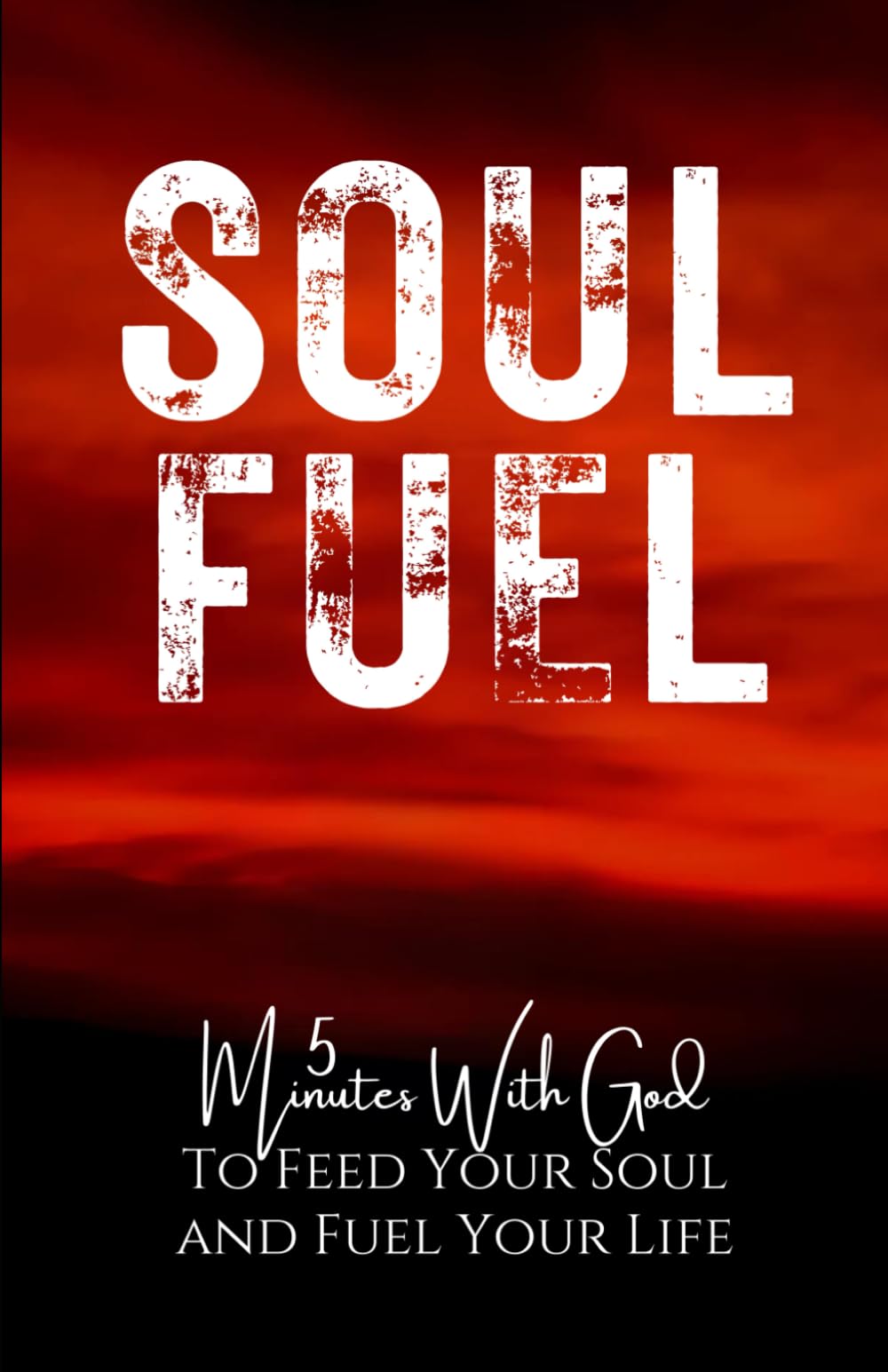 Soul Fuel: 5 Minutes with God to Feed Your Soul and Fuel Your Life ...