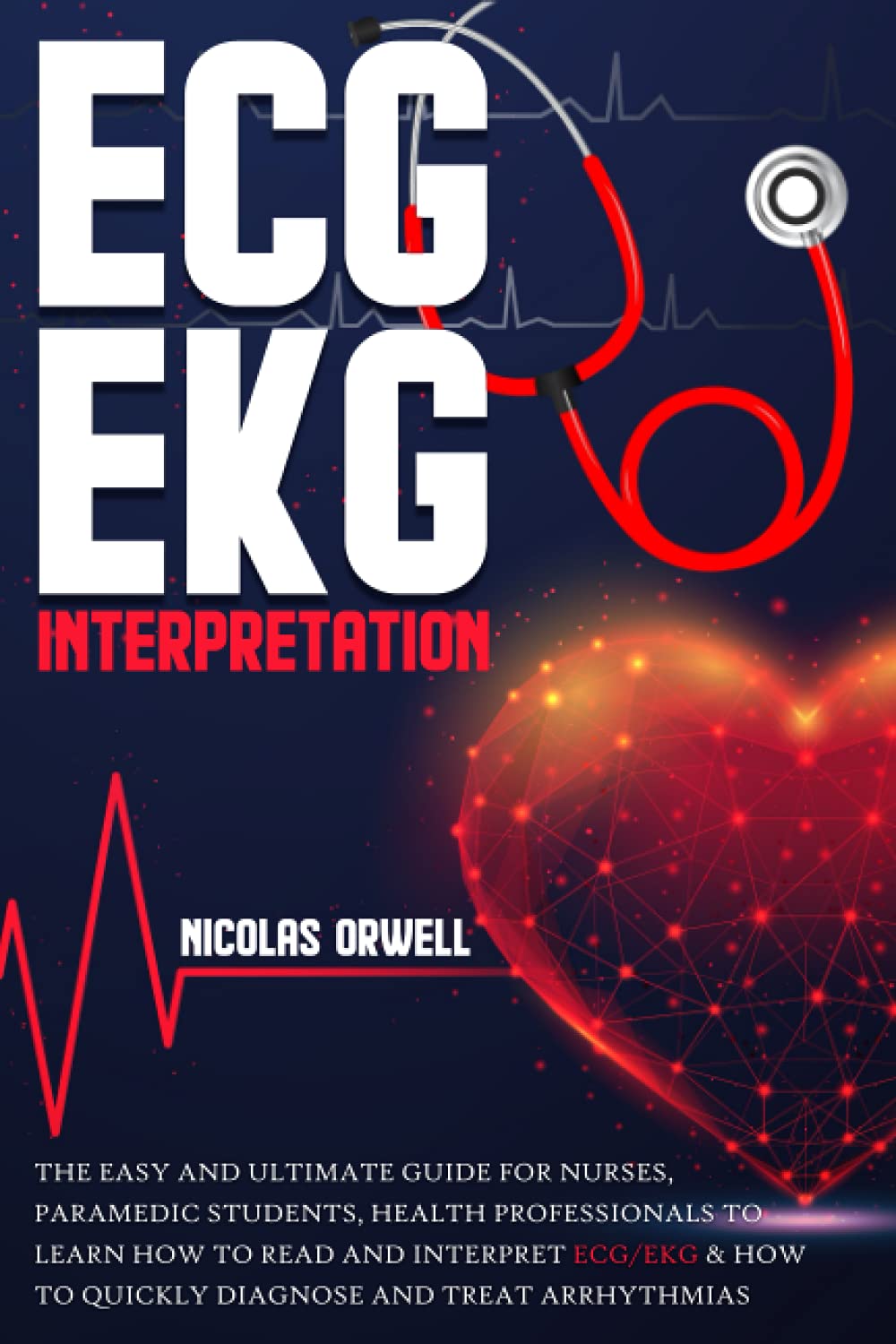 Buy ECG/EKG INTERPRETATION: The Easy and Ultimate Guide for Nurses ...