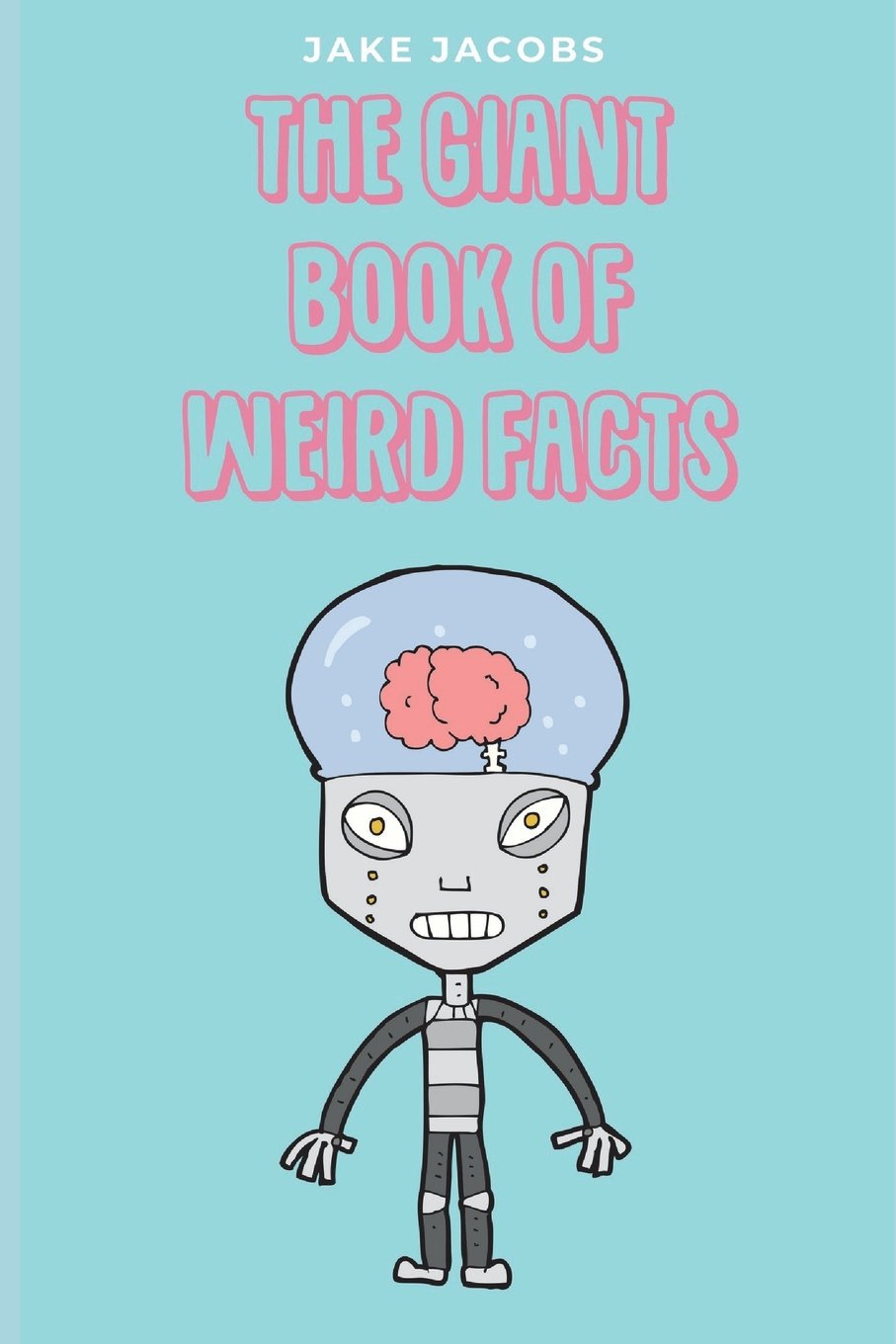 The Giant Book Of Weird Facts (The Big Book Of Facts): Jacobs, Jake ...
