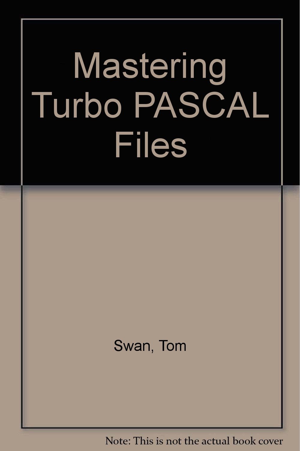 Amazon.com: Mastering Turbo PASCAL Files: 9780672225925: Swan, Tom