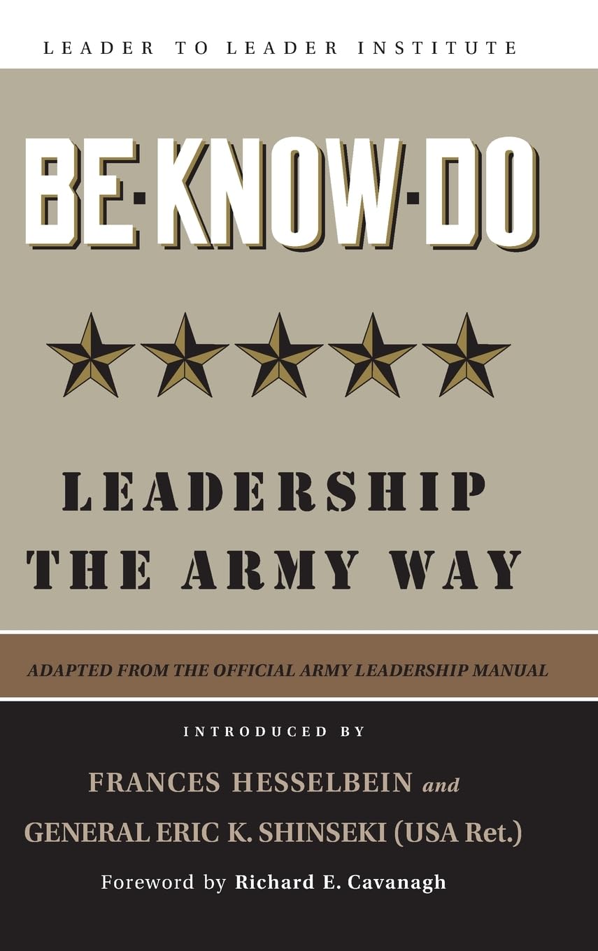 Be, Know, Do: Leadership the Army Way: Adapted from the Official Army ...