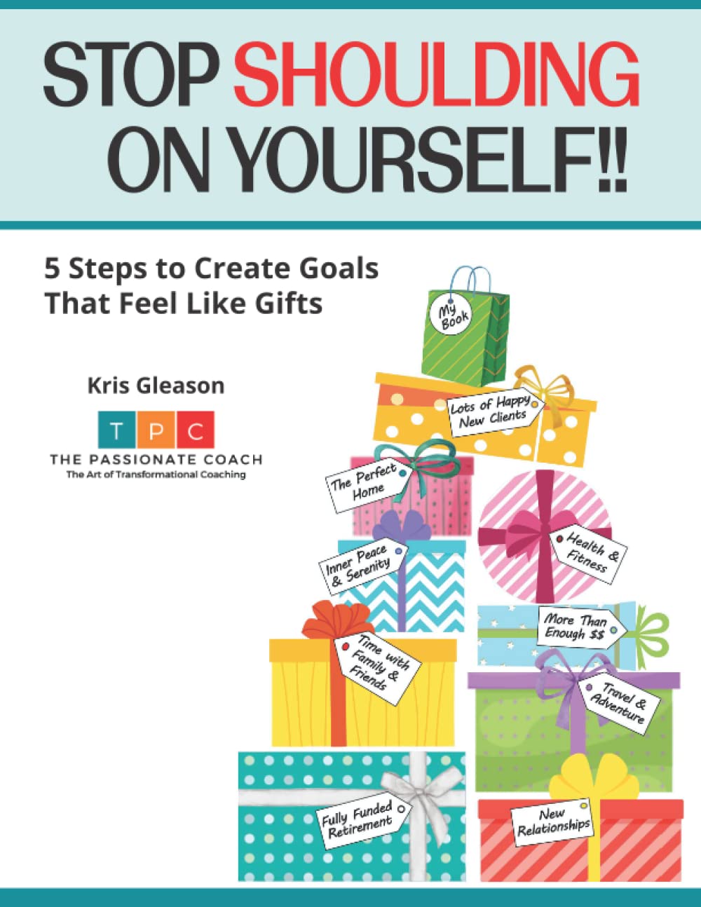 Stop Shoulding on Yourself!!: 5 Steps to Create Goals That Feel Like ...