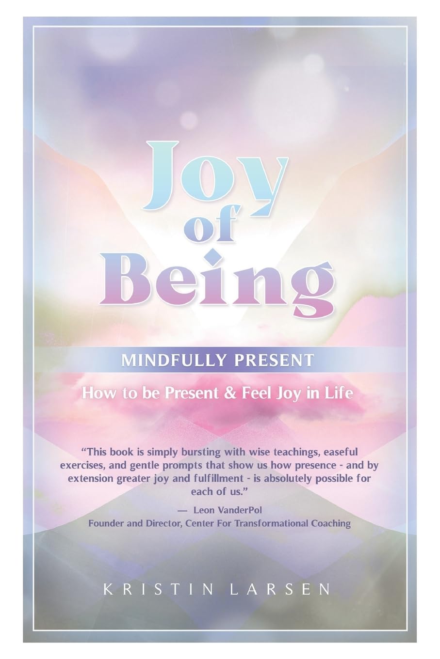 Joy Of Being Mindfully Present: How To Be Present and Feel Joy In Life ...