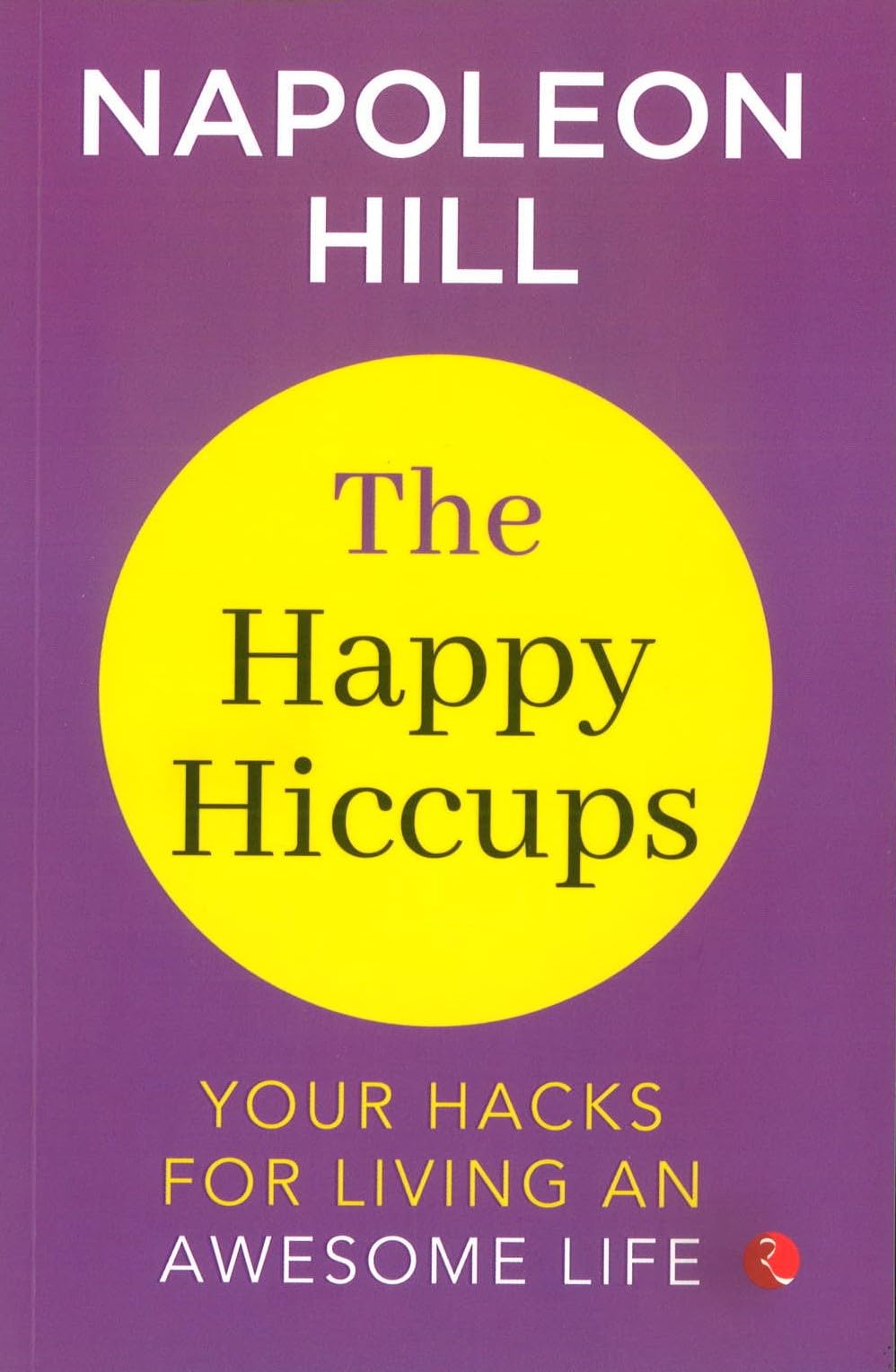 The Happy Hiccups Your Hacks for Living an Awesome Life : Napoleon Hill ...