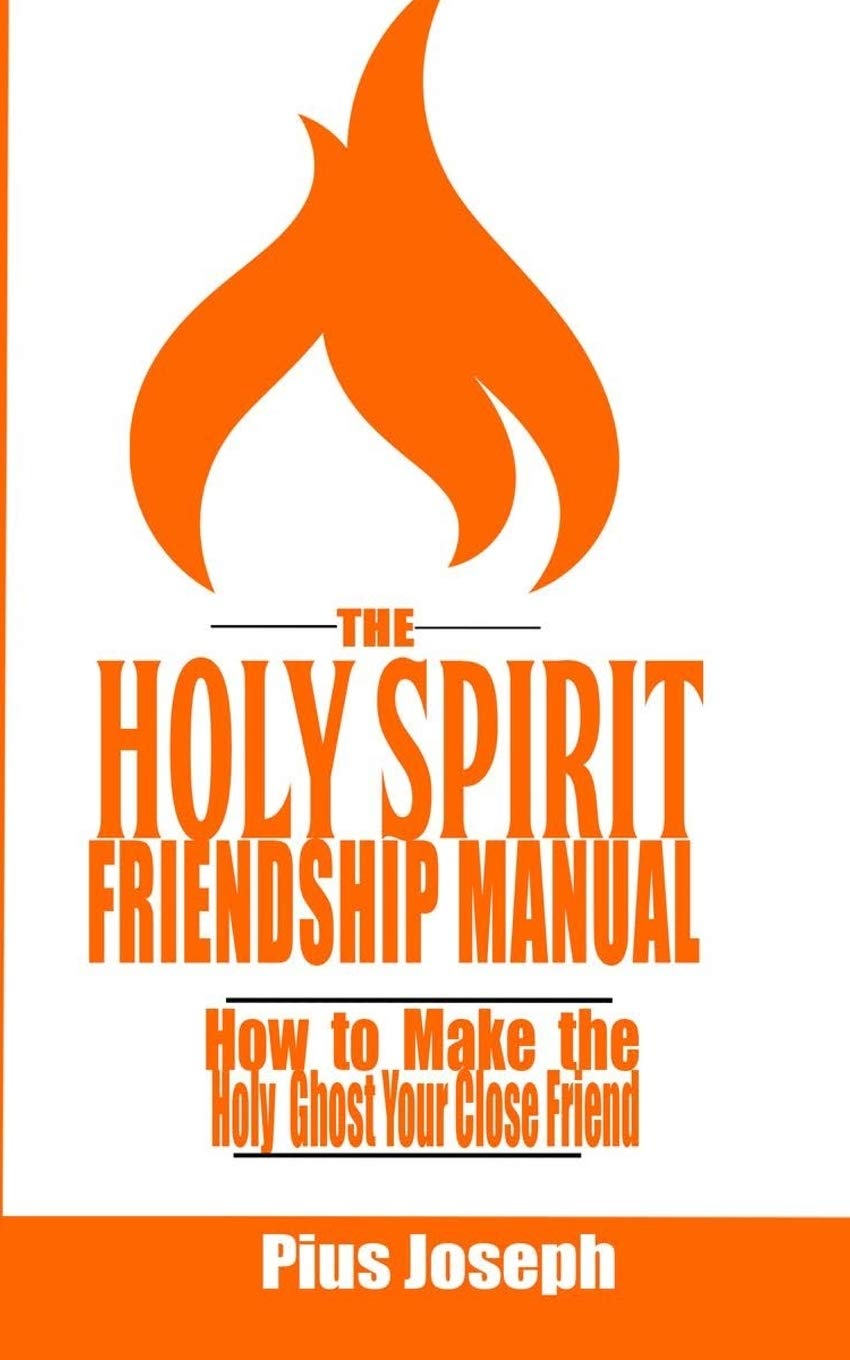The Holy Spirit Friendship Manual: How to make the Holy Ghost Your ...