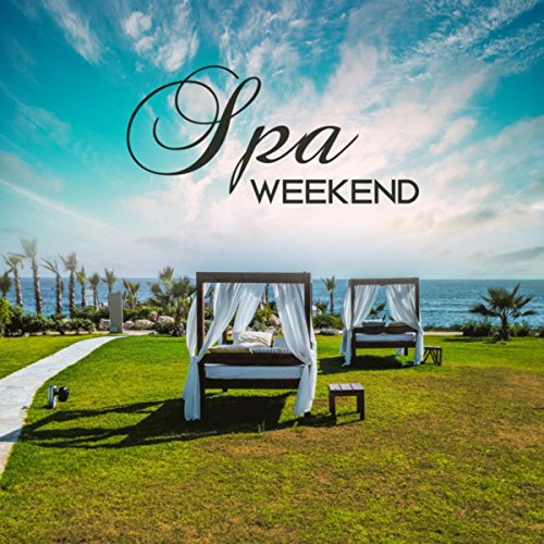 Play Spa Weekend: Relaxing Songs for Massage Therapy, Beauty Treatment ...
