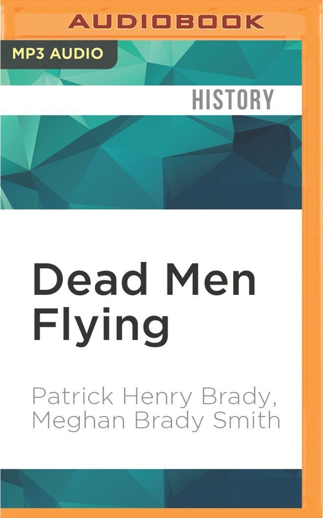 Dead Men Flying: Patrick Henry Brady, Meghan Brady Smith, Jeremy Arthur ...