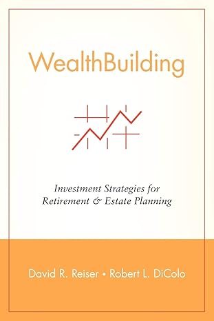 Wealth Building: David R. Reiser, Robert L. DiColo, Andrea R. Reiser ...