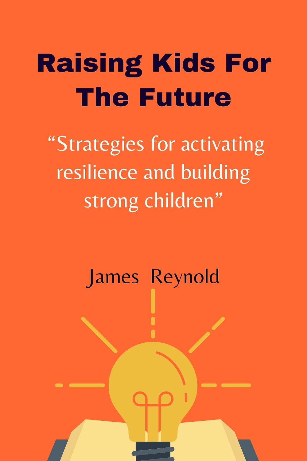 Raising Kids For The Future: Strategies for activating resilience and ...