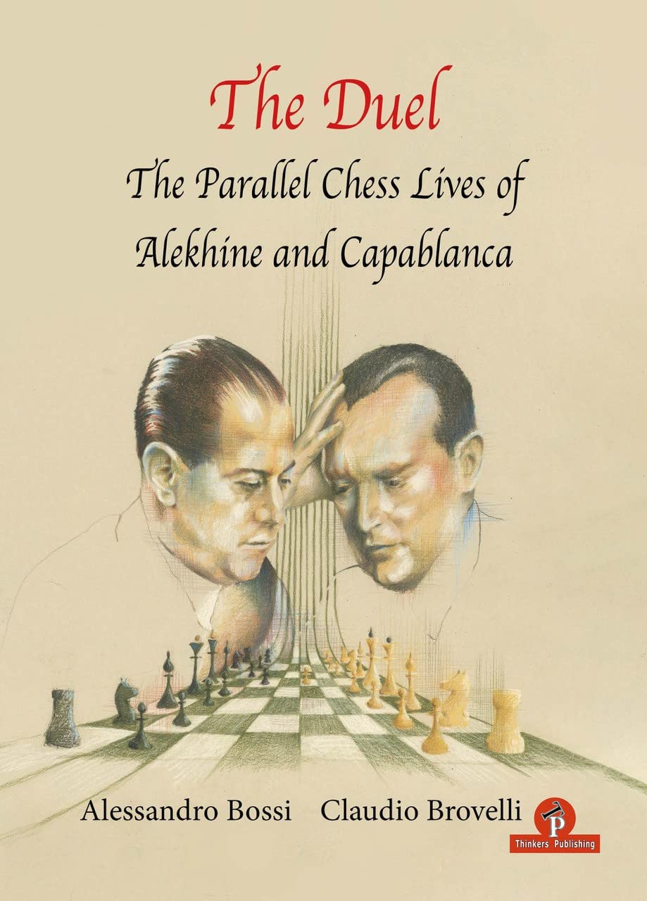 The Duel: The Parallel Chess Lives of A.Alekhine and J.R. Capablanca ...