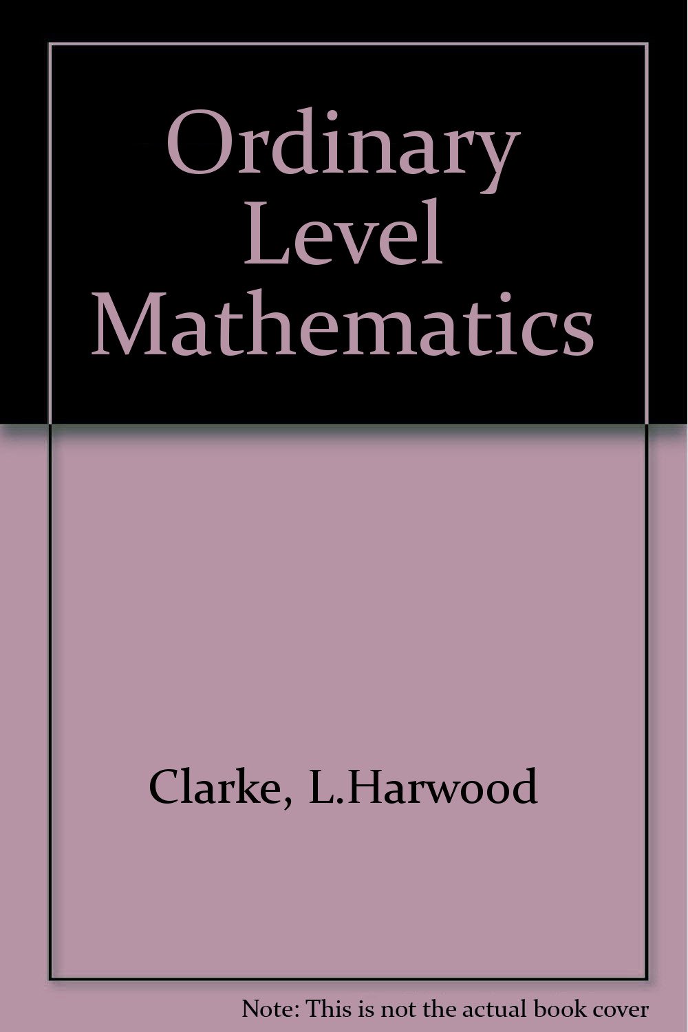 Ordinary Level Mathematics: Clarke, L.Harwood: 9780435502201: Amazon ...