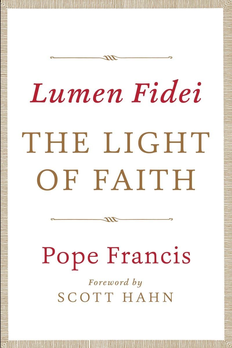 Lumen Fidei: The Light of Faith: Pope Francis, Hahn, Scott ...