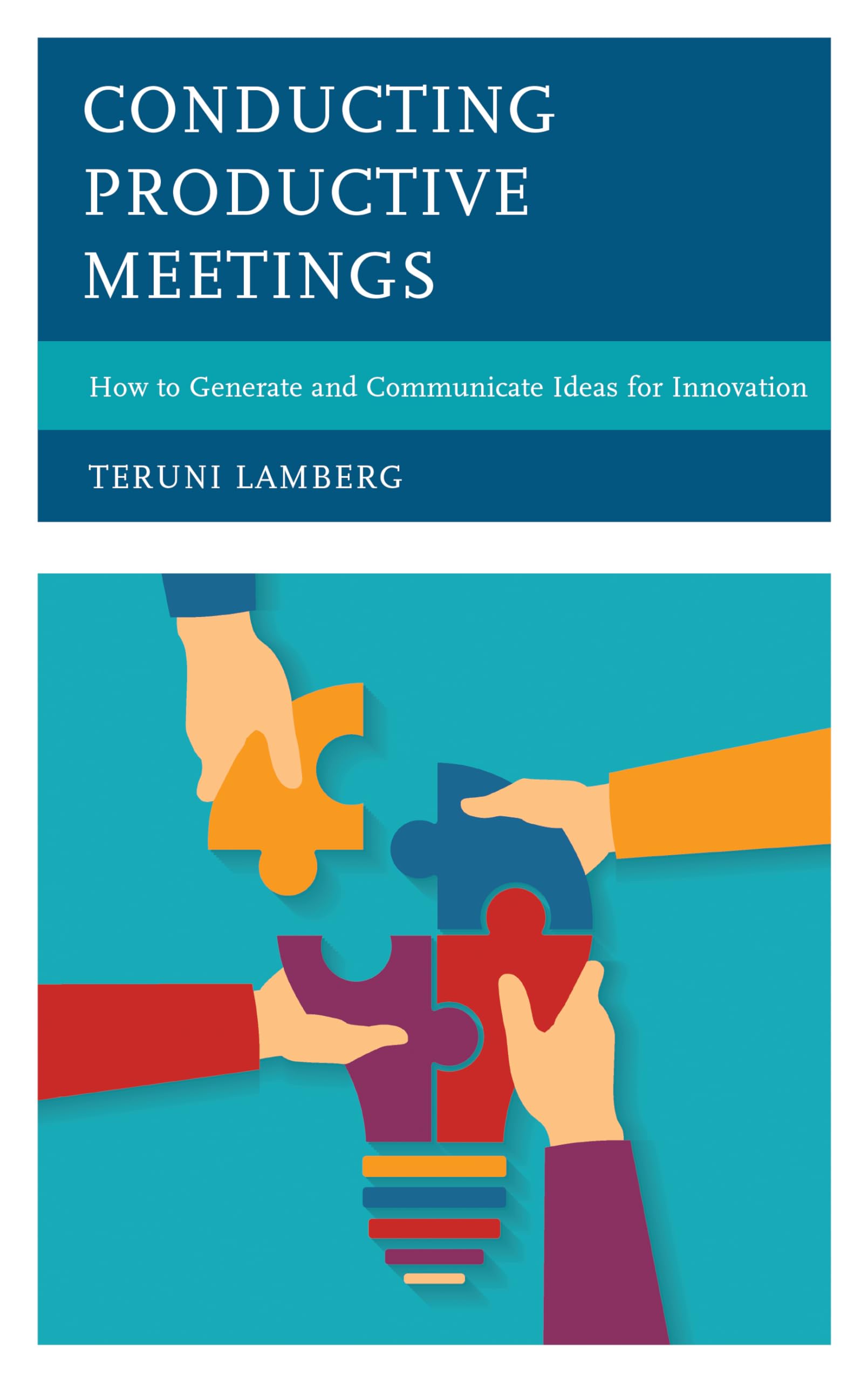 Conducting Productive Meetings: How to Generate and Communicate Ideas ...