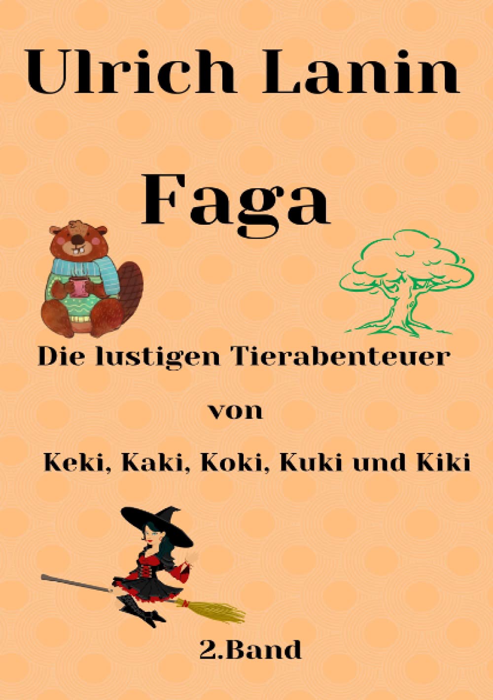 Faga, 2. Band: Die lustigen Tierabenteuer vonb Keki, Kaki, Koki, Kuki und Kiki (German Edition ...