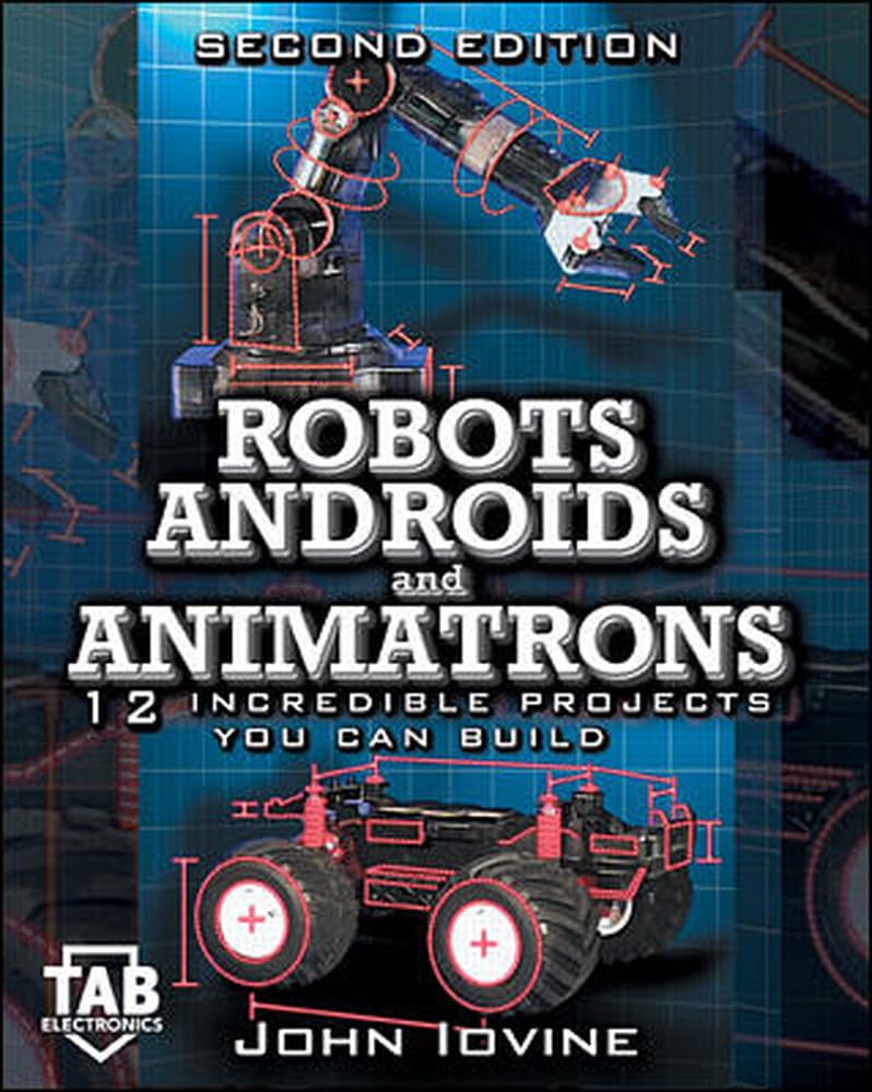 Robots, Androids and Animatrons, Second Edition : 12 Incredible ...