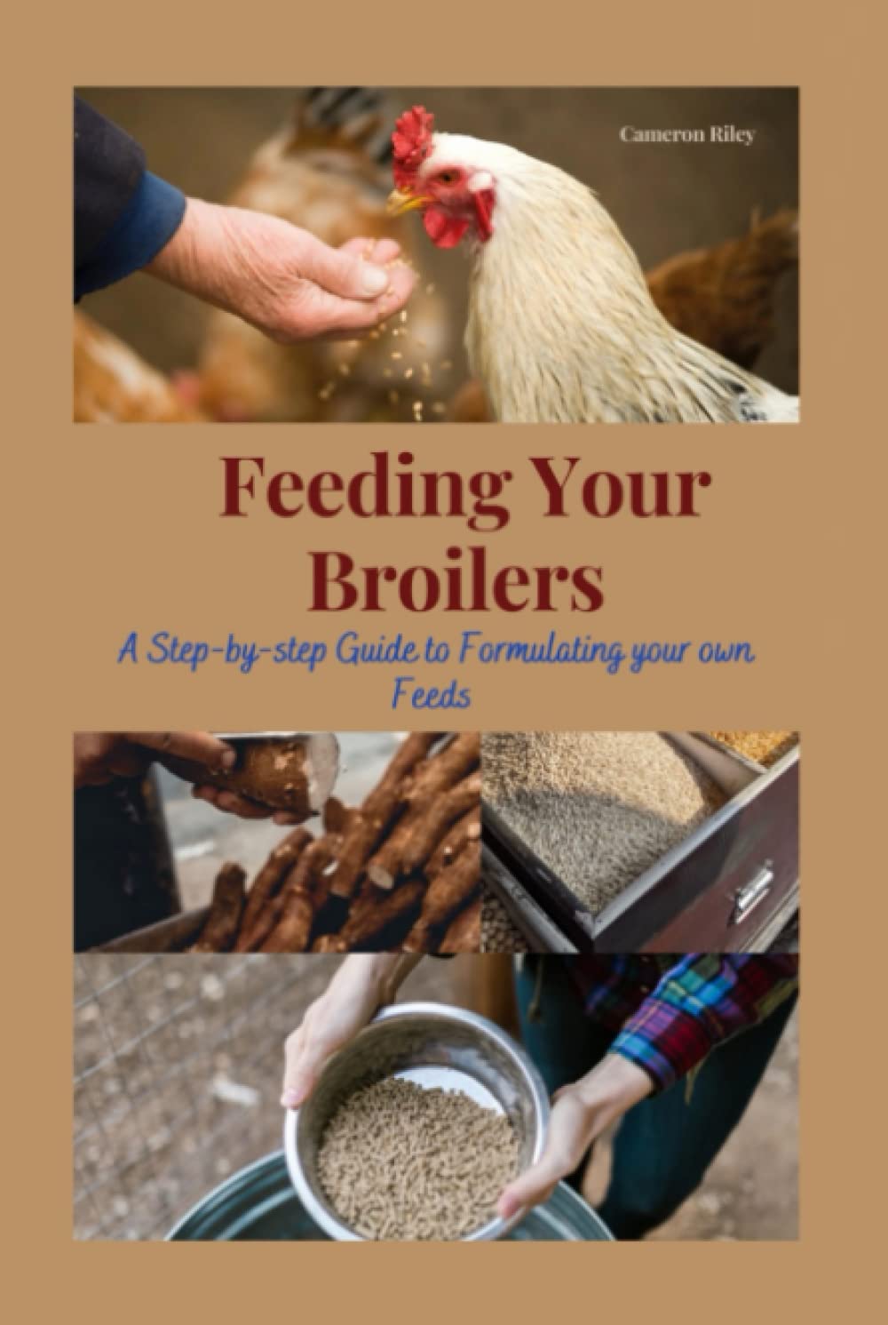 FEEDING YOUR BROILERS: Step-by-step guide to formulating your own feeds ...