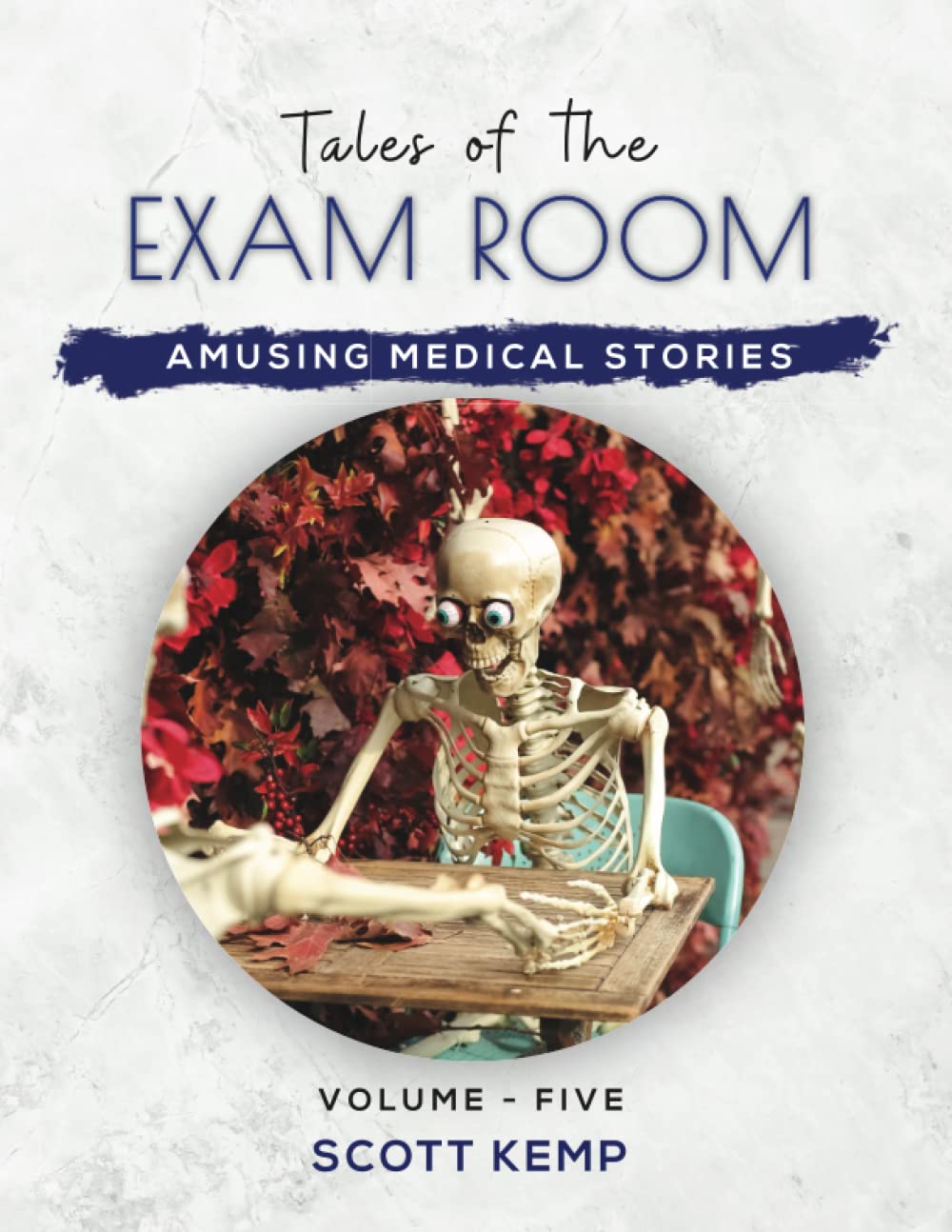 Amusing Medical Stories: Tales of the Exam Room Volume 5: Kemp, Scott ...
