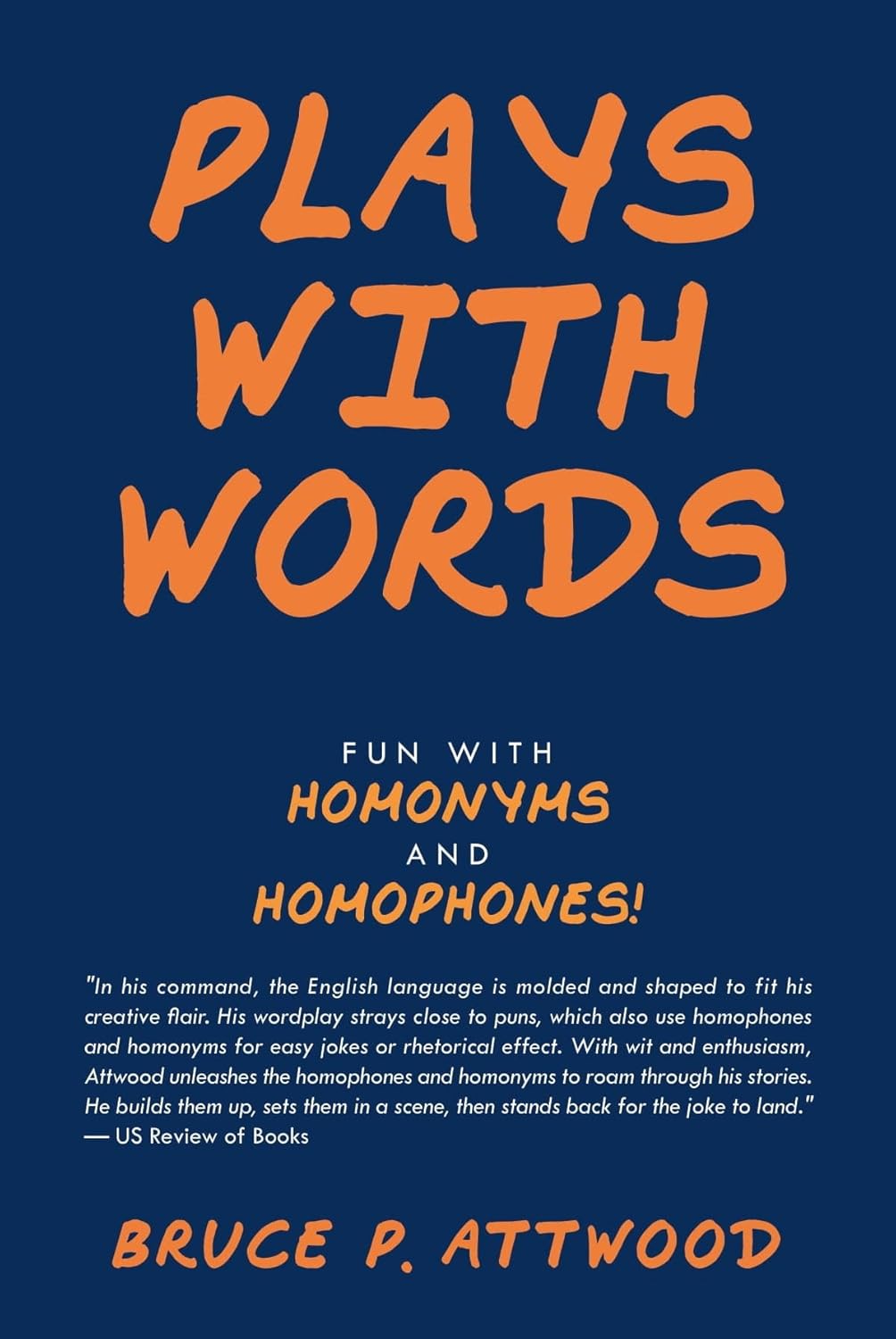 Plays with Words: Fun with Homonyms and Homophones!: Attwood, Bruce ...