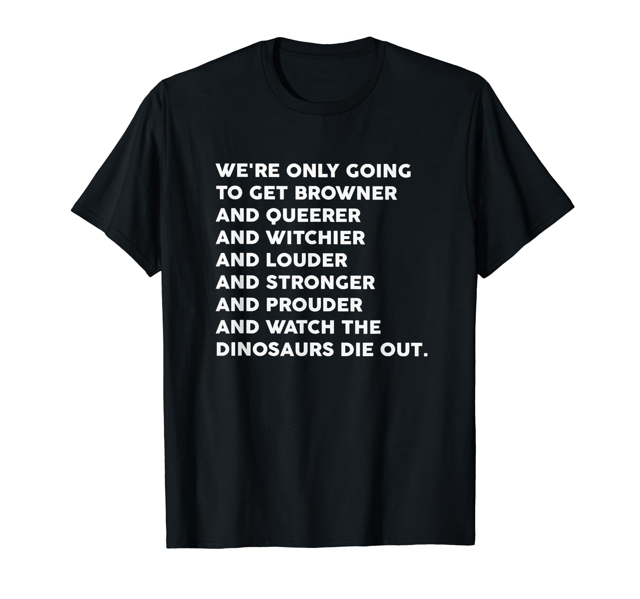Amazon.com: We're Only Going To Get Browner And Queerer And Witchier T ...