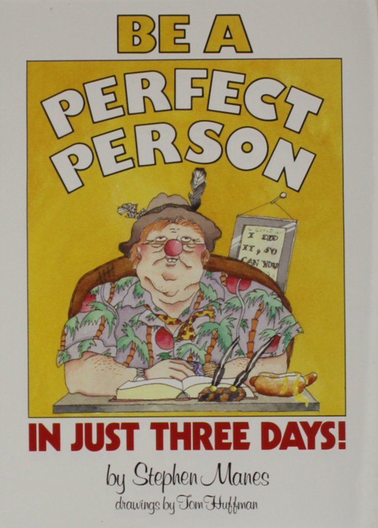 Be a Perfect Person in Just Three Days!: Manes, Stephen, Huffman, Tom ...