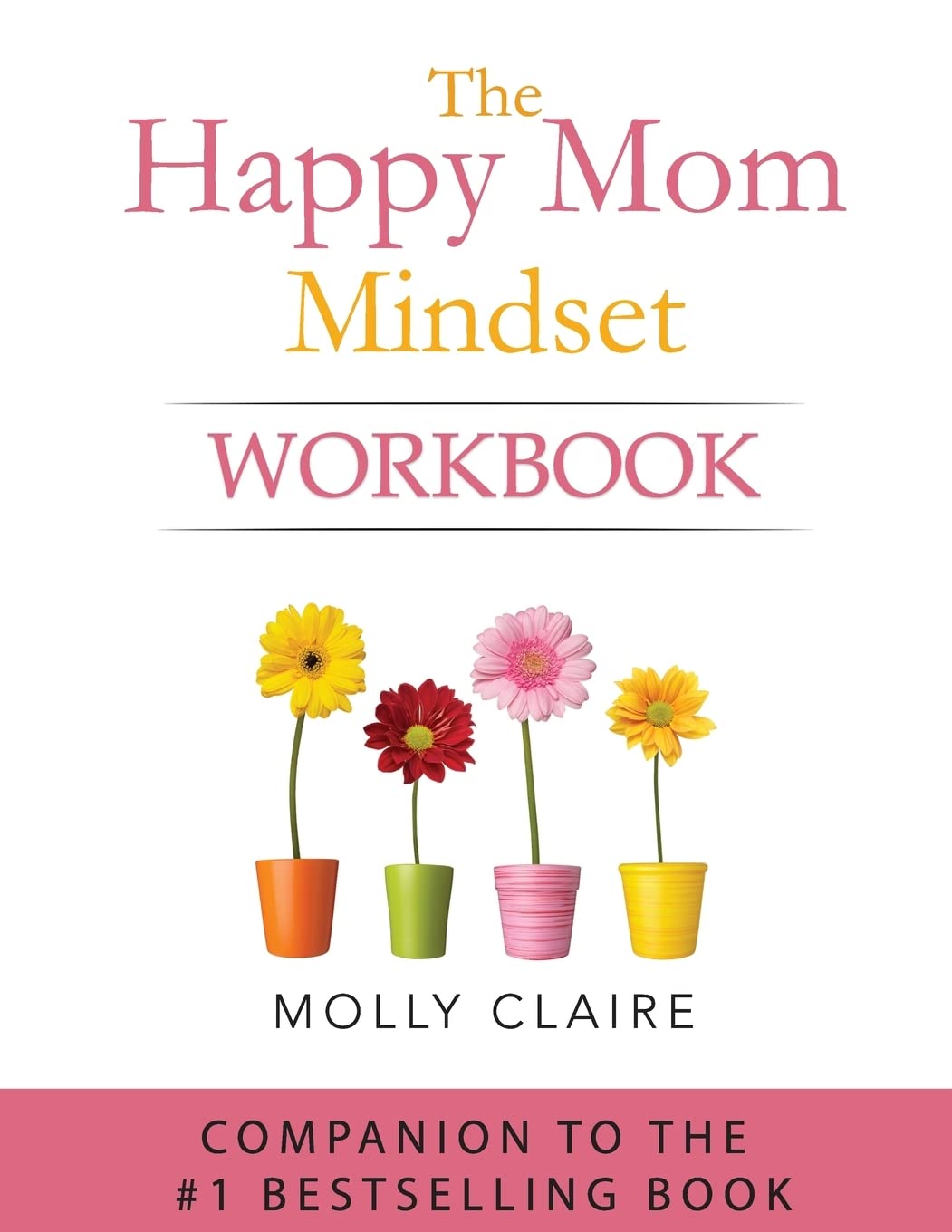 The Happy Mom Mindset Workbook: Claire, Molly: 9781548508449: Amazon ...