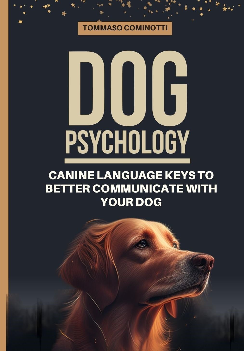 Dog Psychology: Canine Language Keys to Better Communicate with Your ...
