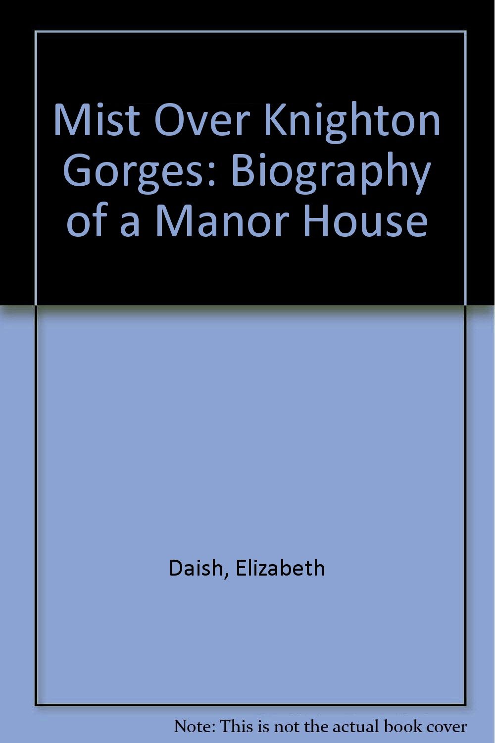Mist Over Knighton Gorges: Biography of a Manor House: Elizabeth Daish ...