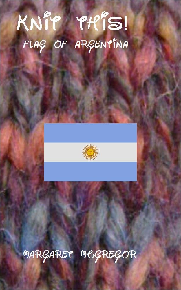 Knit This!: Flag of Argentina eBook : McGregor, Margaret: Amazon.in ...