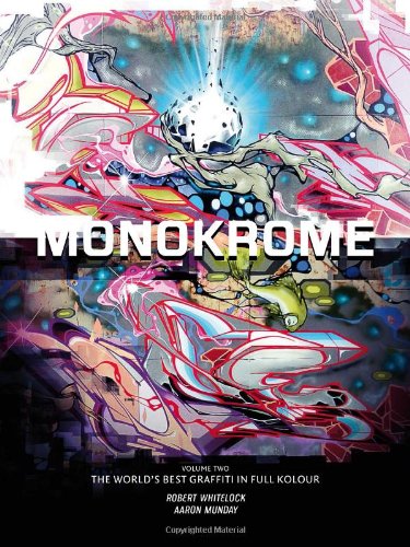 Monokrome, Vol. 2: The World's Best Graffiti in Full Kolour (Monokrome ...
