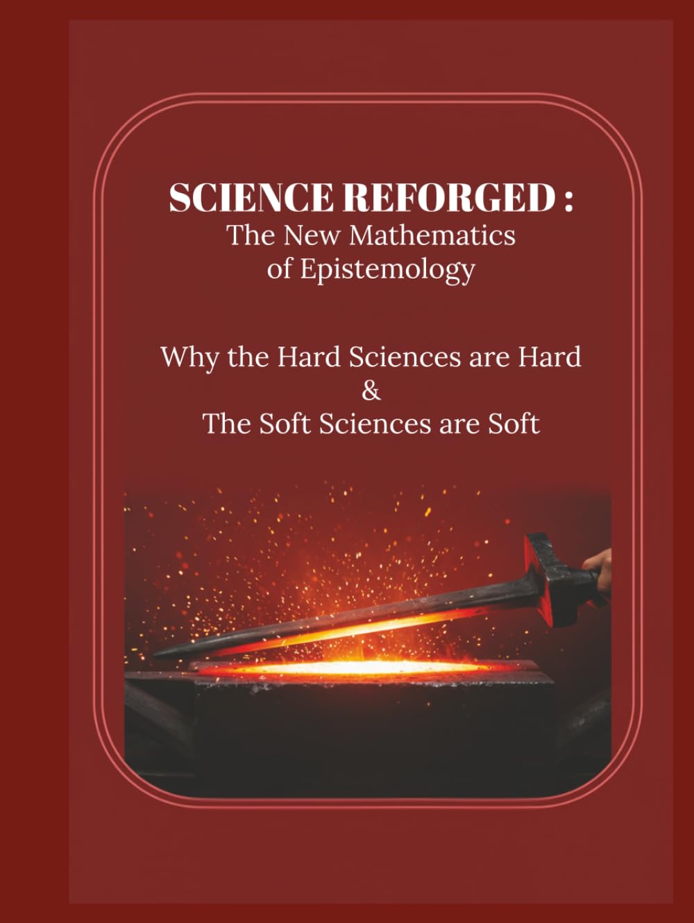 Science Reforged: The New Mathematics of Epistemology: Kramer, Richard ...
