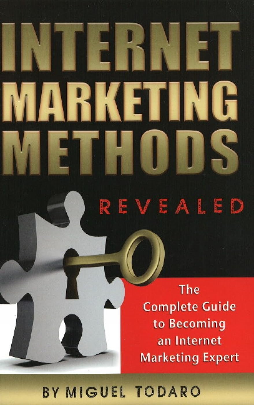Internet Marketing Methods Revealed: The Complete Guide to Becoming an ...
