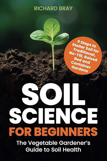 Soil Science for Beginners: The Vegetable Gardener’s Guide to Soil ...