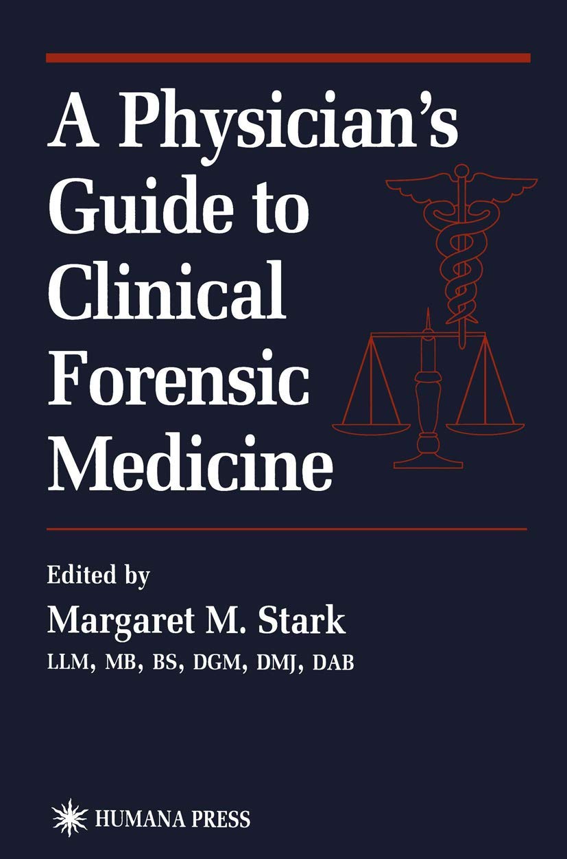 A Physician’s Guide to Clinical Forensic Medicine (Forensic Science and ...