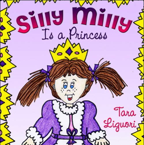 Silly Milly Is a Princess: Liguori, Tara: 9781607033493: Amazon.com: Books