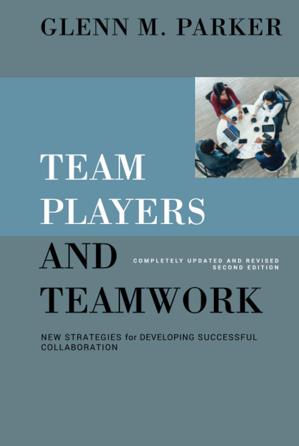 Team Players and Teamwork: New Strategies for Developing Successful ...