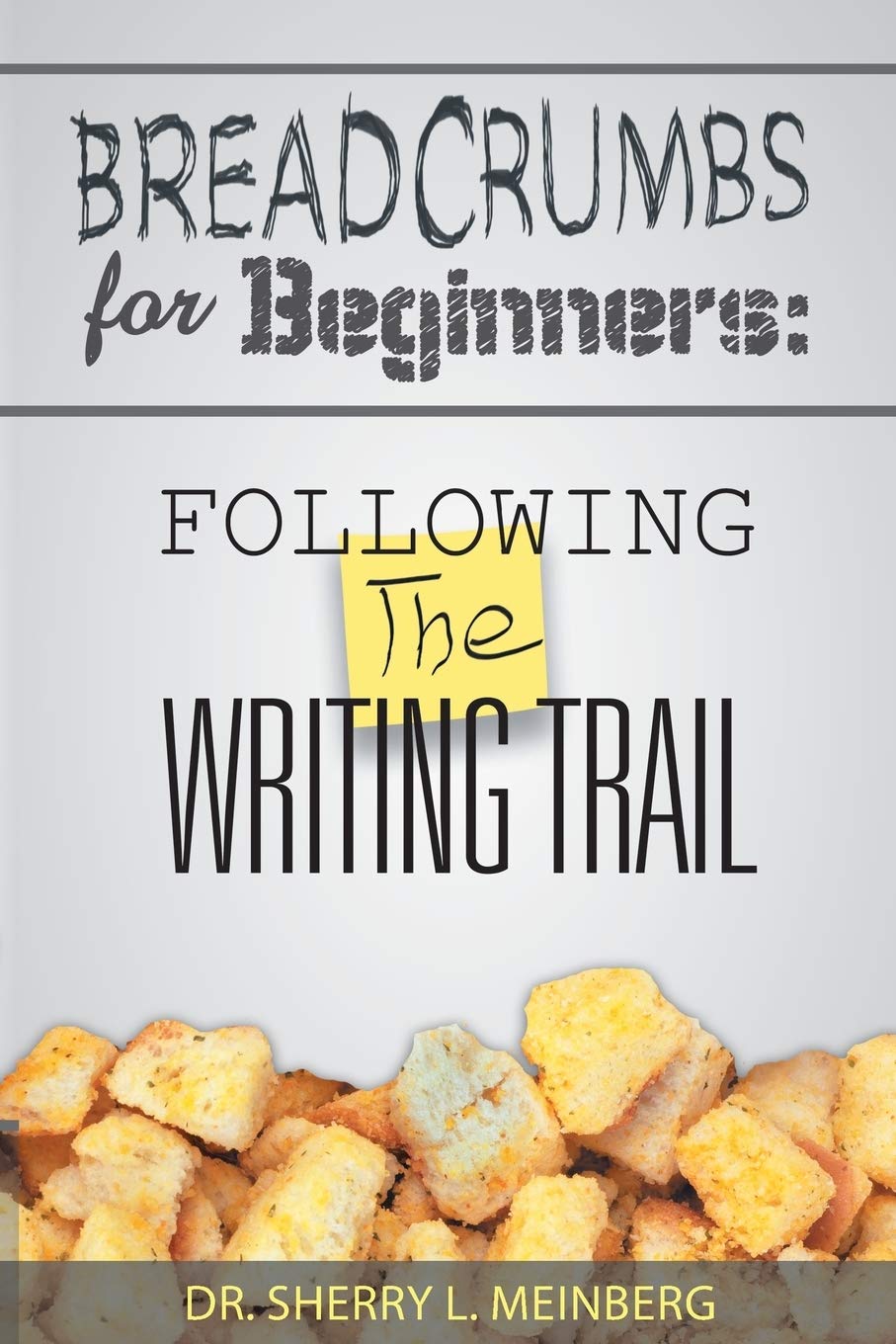 Breadcrumbs For Beginners: Following The Writing Trail: Meinberg, Dr ...