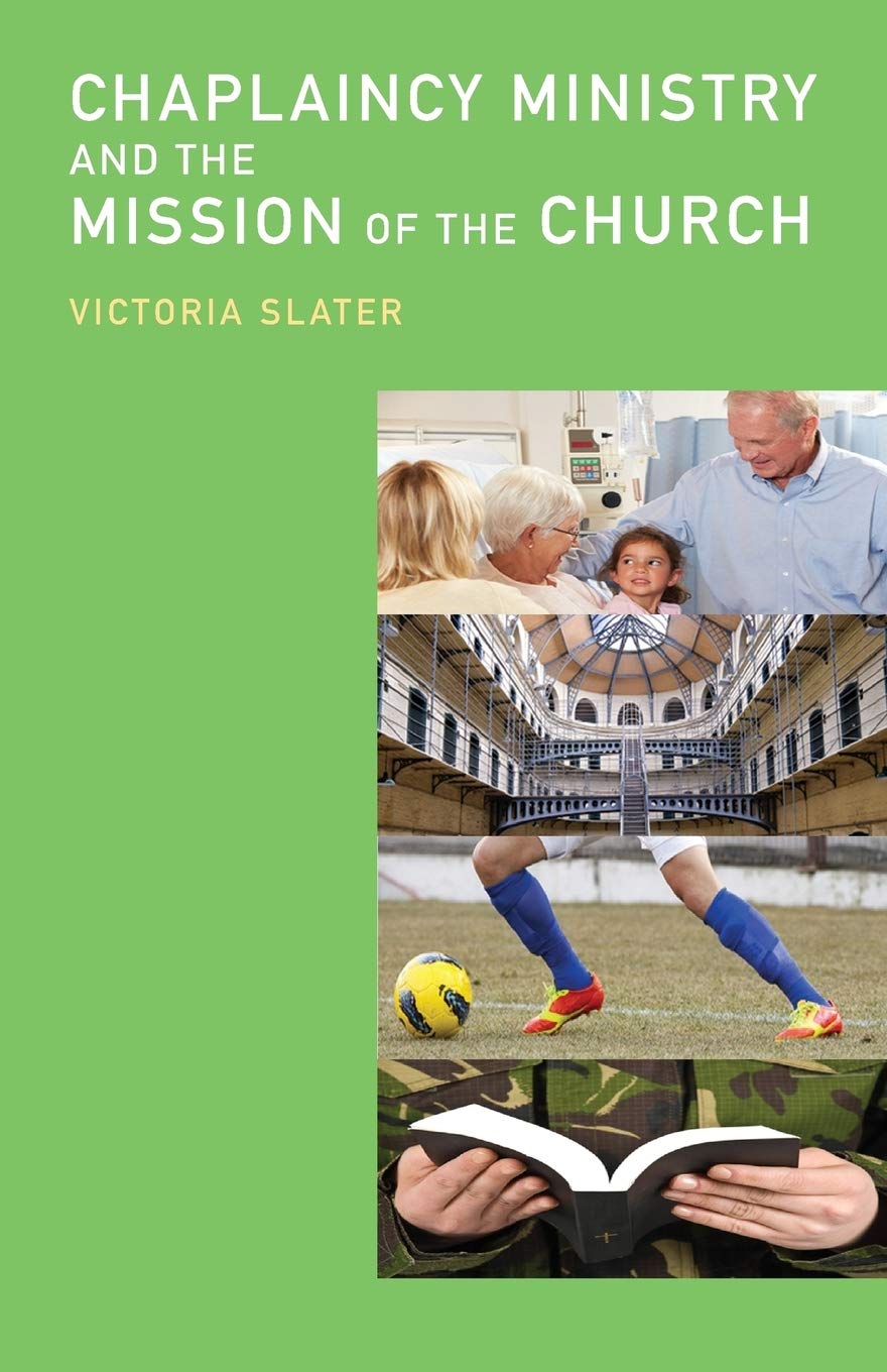Chaplaincy Ministry and the Mission of the Church: Amazon.co.uk: Slater ...