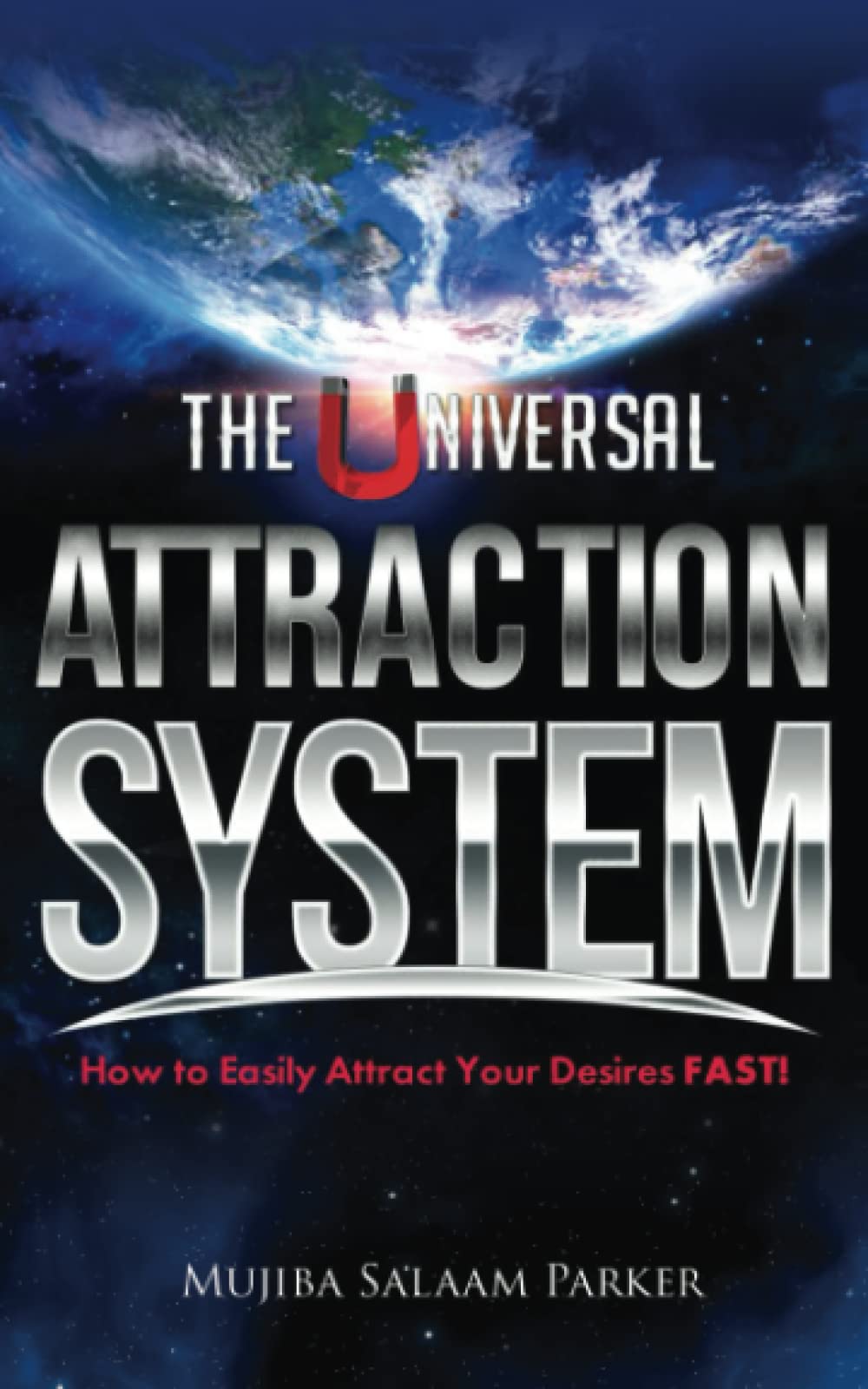 The Universal Attraction System: How to Easily Attract Your Desires ...