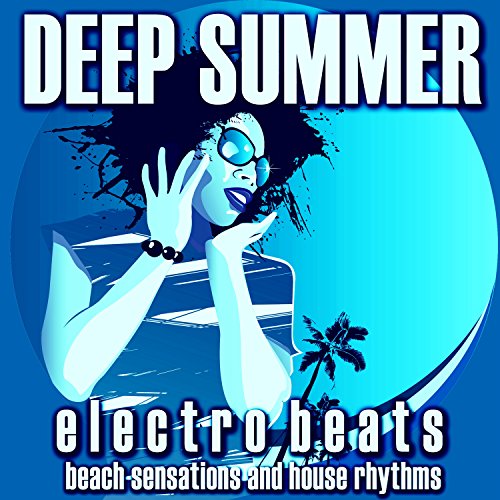 Play Deep Summer: Electro Beats (Beach Sensations and House Rhythms) by ...