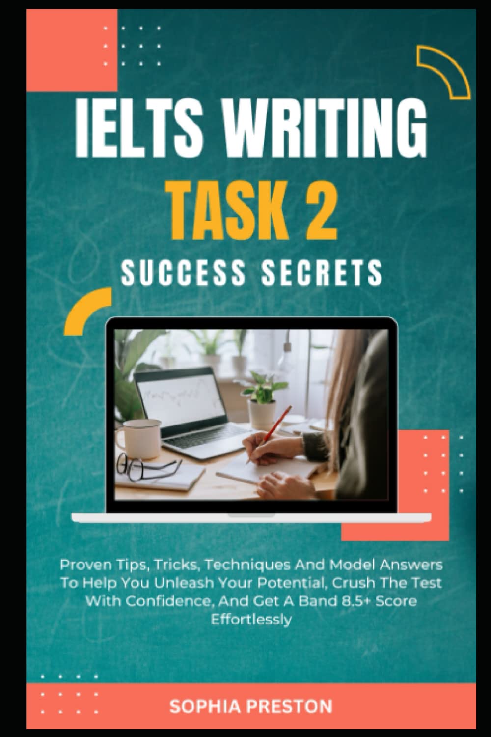 IELTS Writing Task 2 Success Secrets: Proven Tips, Tricks, Techniques ...