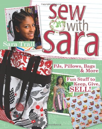 Sew with Sara: PJs, Pillows, Bags & More-Fun Stuff to Keep, Give, SELL ...