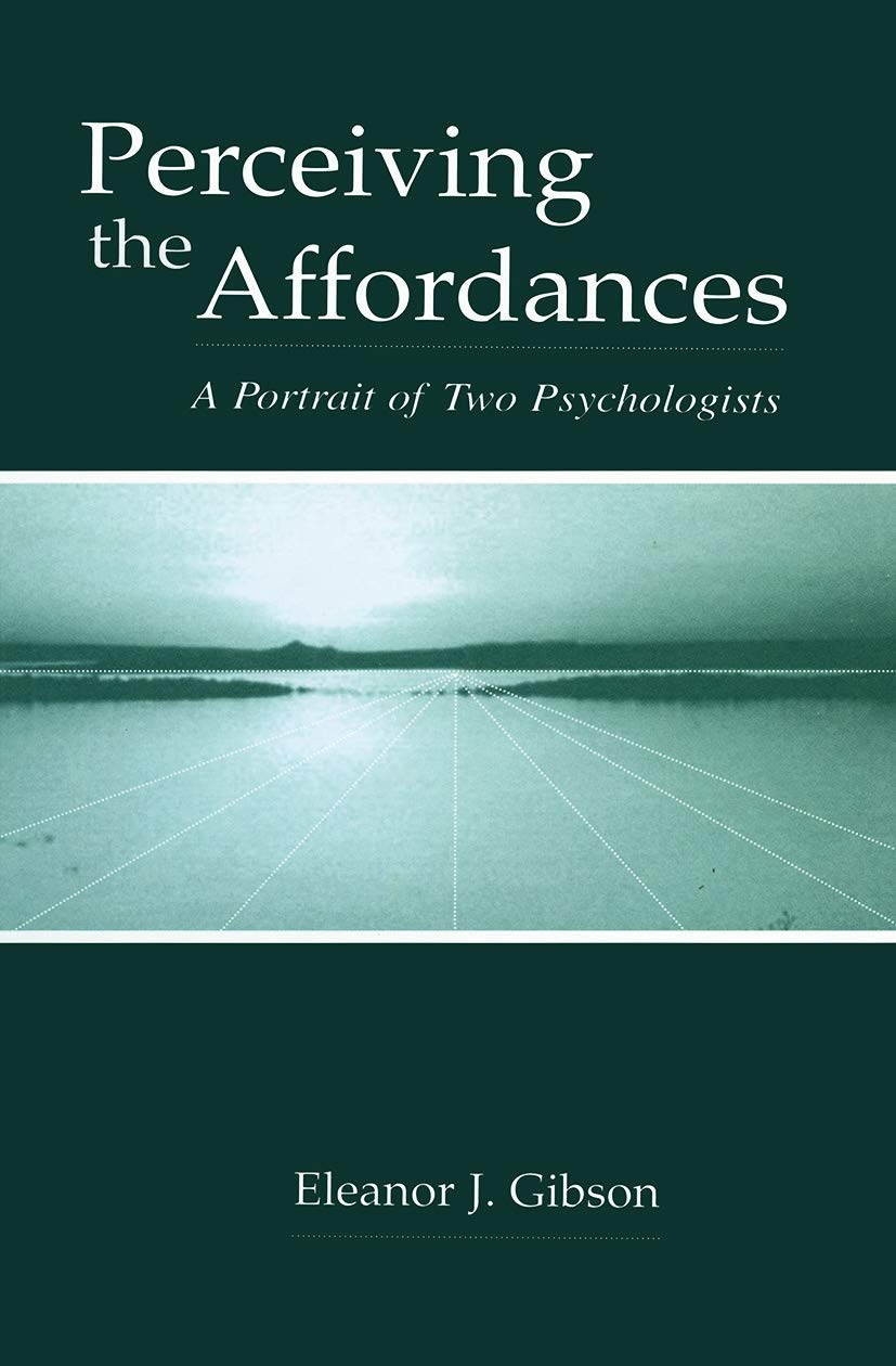 Perceiving the Affordances: A Portrait of Two Psychologists: Gibson ...
